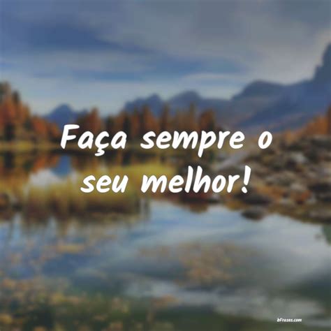 Faça sempre o seu melhor