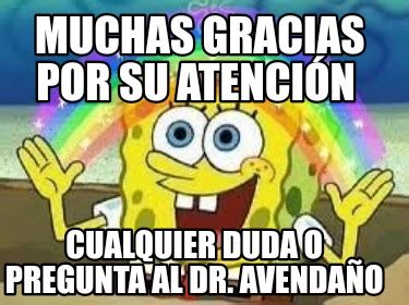 Meme Creator Funny Muchas gracias por su atención Cualquier duda o