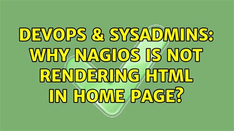 DevOps SysAdmins Why Nagios Is Not Rendering Html In Home Page