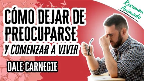 C Mo Dejar De Preocuparse Y Comenzar A Vivir Por Dale Carnegie