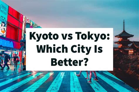 Kyoto Vs Tokyo Which City Is Worth Visiting More