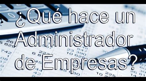 Qué hace un Administrador de Empresas Funciones de un Administrador