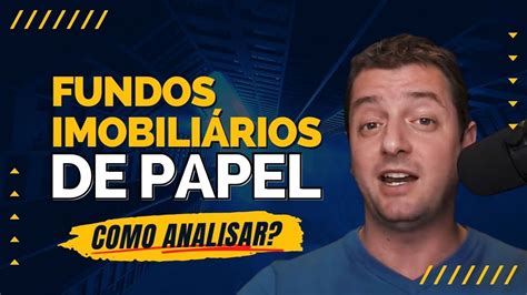 Conheça os principais FUNDOS IMOBILIÁRIOS DE PAPEL e saiba como analisá