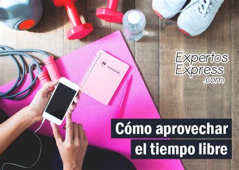 Cómo aprovechar el tiempo libre Expertos Express