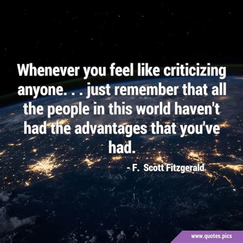 Whenever You Feel Like Criticizing Anyone Just Remember That All The