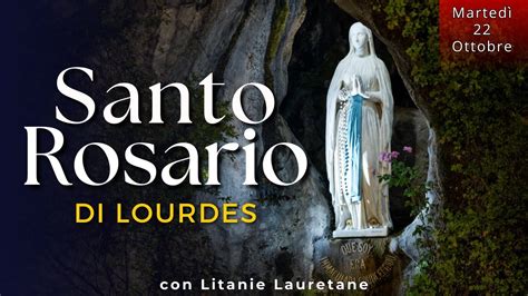 Il Santo Rosario di Lourdes di oggi Martedì 22 Ottobre 2024 Misteri