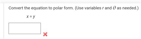 solved convert the equation to polar form use variables r and θ as needed x y