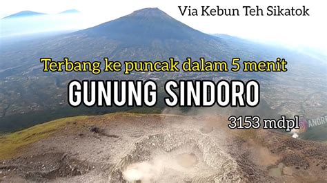 Terbang Ke Puncak Gunung Sindoro Mdpl Via Kebun Teh Sikatok Youtube