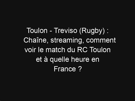 Toulon Treviso Rugby Chaîne streaming comment voir le match du