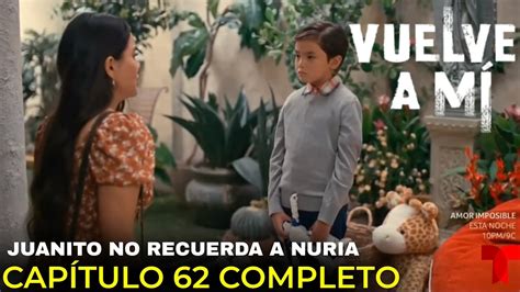 VUELVE A MÍ Capítulo 62 Completo Telemundo YouTube