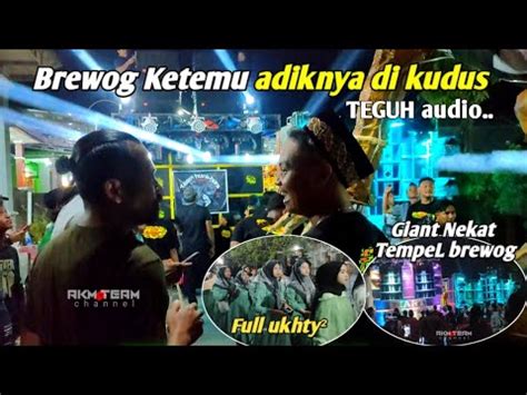 Brewog Ketemu Adiknya Teguh Audio Di Kudus Langsung Di Gandeng Youtube