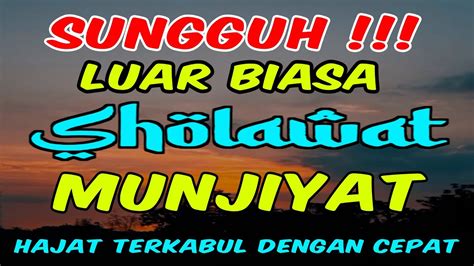 SUNGGUH LUAR BIASA SHOLAWAT MUNJIYAT 100X HAJAT TERKABUL DENGAN CEPAT