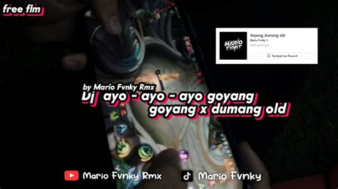 Dj Ayo Ayo Ayo Goyang Goyang X Goyang Dumang Melody Old Style Dj