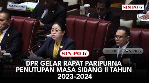 Dpr Gelar Rapat Paripurna Penutupan Masa Sidang Ii Tahun
