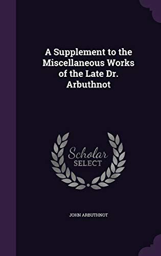 A Supplement To The Miscellaneous Works Of The Late Dr Arbuthnot By