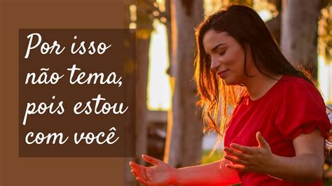 Por isso não tema pois estou você não tenha medo pois eu sou o