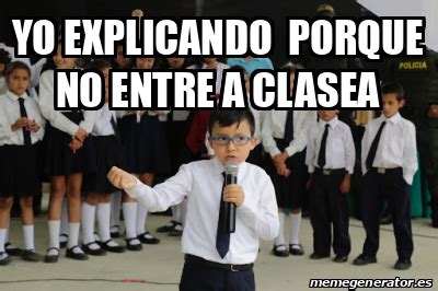 Meme Personalizado YO Explicando Porque No Entre A Clasea 32274005