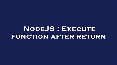 nodejs execute function after return youtube
