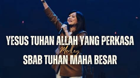 Yesus Tuhan Allah Yang Perkasa Medley Sbab Tuhan Maha Besar GMS Live