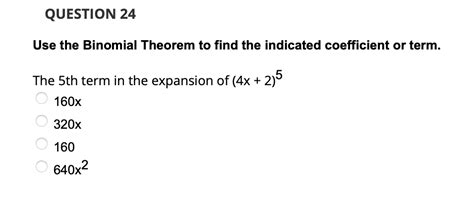 solved use the binomial theorem to find the indicated