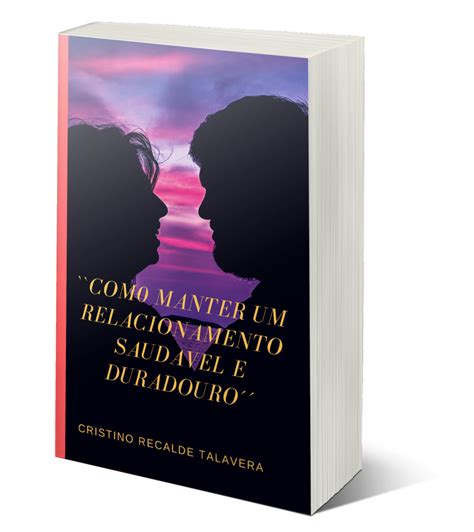 Como Manter Um Relacionamento Saud Vel E Duradouro Cristino Recalde