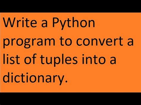 Write A Python Program To Convert A List Of Tuples Into A Dictionary