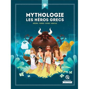 Mythologie Les héros grecs Hélène Thésée Ulysse Hercule