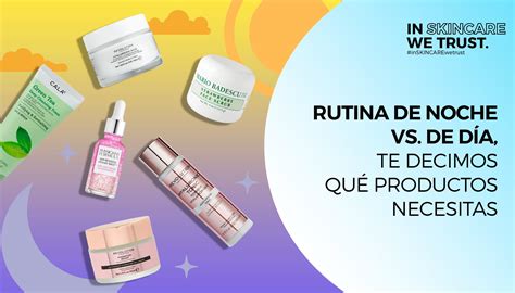 Rutina Skincare De Noche Vs Rutina De D A Te Decimos Qu Productos