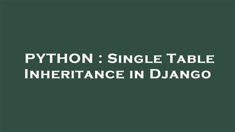 PYTHON Single Table Inheritance In Django YouTube