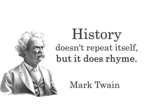 History Doesnt Repeat Itself But It Does Rhyme A Quote Claimed