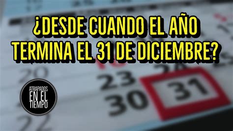 Desde Cuando Se Considera Que El A O Termina El De Diciembre Youtube