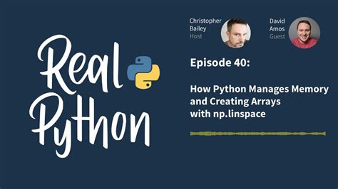 How Python Manages Memory And Creating Arrays With Nplinspace Real Python Podcast 40 Youtube
