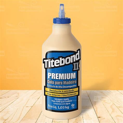 Cola Para Madeira Titebond II Premium Wood Glue 1 03kg A Melhor
