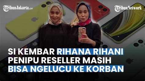 Bisa Bisanya Si Kembar Rihana Rihani Penipu Reseller Masih Ngelucu Ke