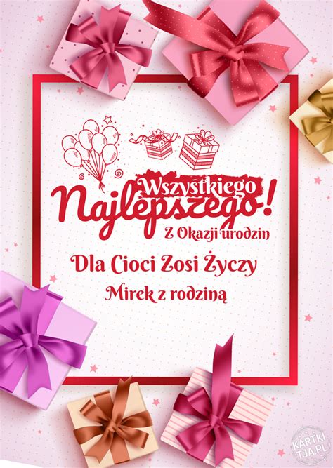 Dla Cioci Zosi Wszystkiego najlepszego z okazji urodzin Mirek z rodziną