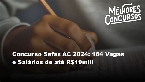 Concurso Sefaz AC 2024 164 Vagas e Salários de até R 19mil