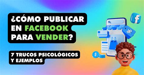 Cómo publicar en Facebook para vender 7 trucos y ejemplos