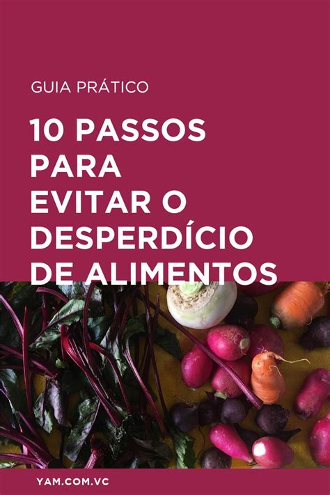 10 passos para evitar o desperdício de alimentos em 2020 Desperdício