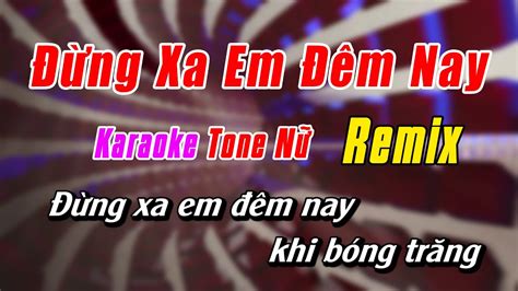 Đừng Xa Em Đêm Nay Karaoke Tone Nữ Remix Disco Karaoke Nhạc Sống
