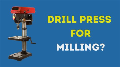Can A Drill Press Be Used As A Mill Quick Guide Ice Age Tools
