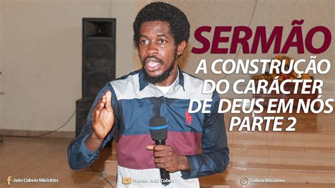 Sermão A Construção do Carácter de Deus em Nós Profeta João Cabeia