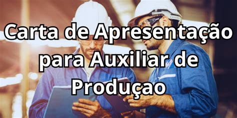 Modelo Carta Apresentação para Auxiliar de Produçao 2023