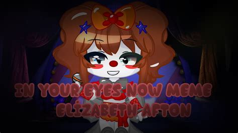 In Your Eyes Now Meme Elizabeth Afton Fnaf Gacha Club Youtube