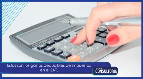 Estos Son Los Gastos Deducibles De Impuestos En El Sat Revista