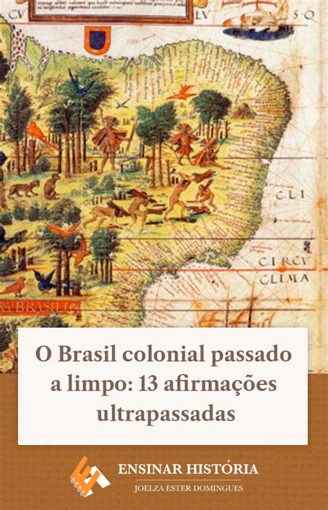 O Brasil colonial passado a limpo 13 afirmações ultrapassadas