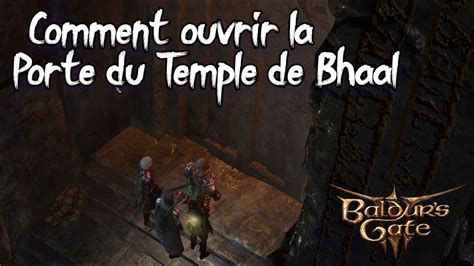 Bladur S Gate III Comment Ouvrir Porte Temple De Bhaal Guide Rapide