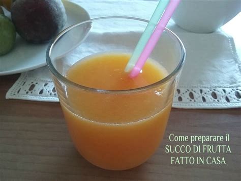 Come Preparare Il Succo Di Frutta Fatto In Casa