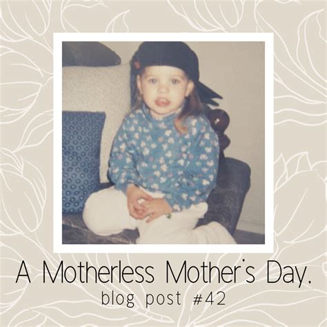 A Motherless Mothers Day The Oasis Blog