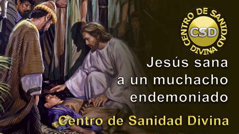 Jesús sana a un muchacho endemoniado Centro de Sanidad Divina