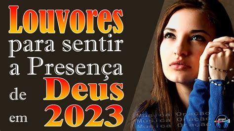 Louvores de Adoração 2023 Hinos para sentir a presença de Deus Top